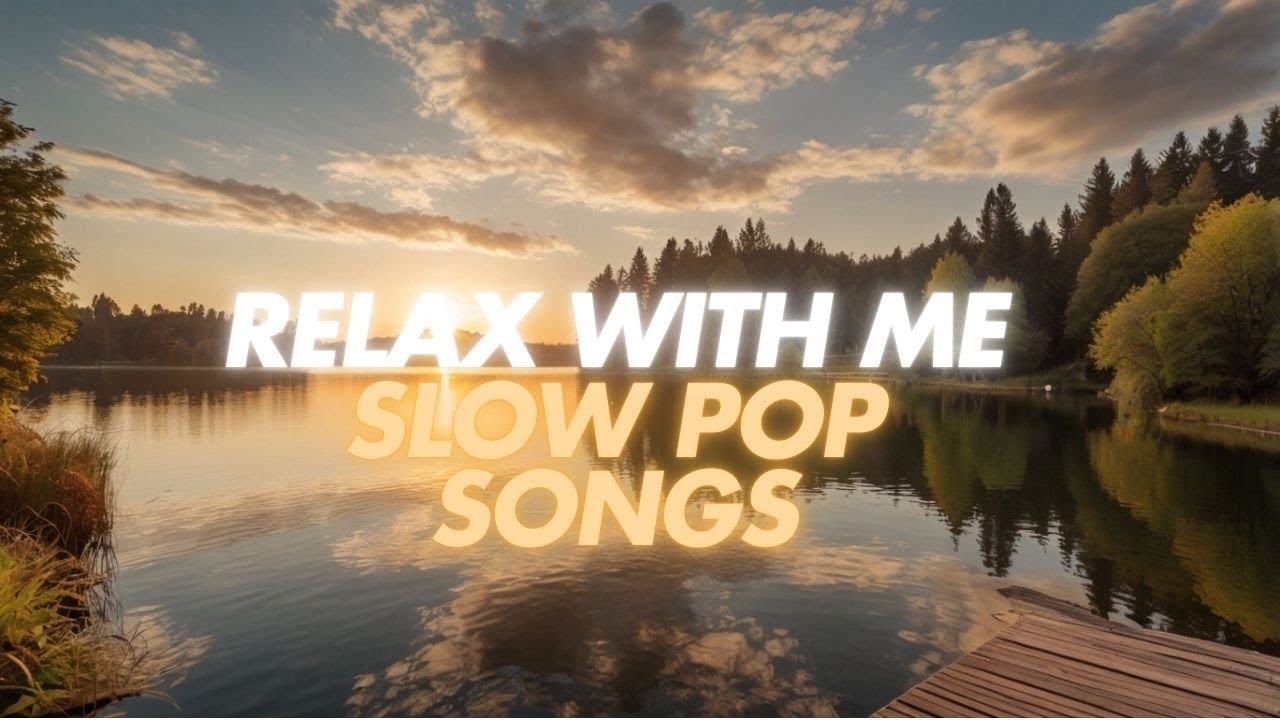 🎵 RELAX WITH ME | SLOW POP SONGS FOR CHILL | TM STUDIO - YouTube