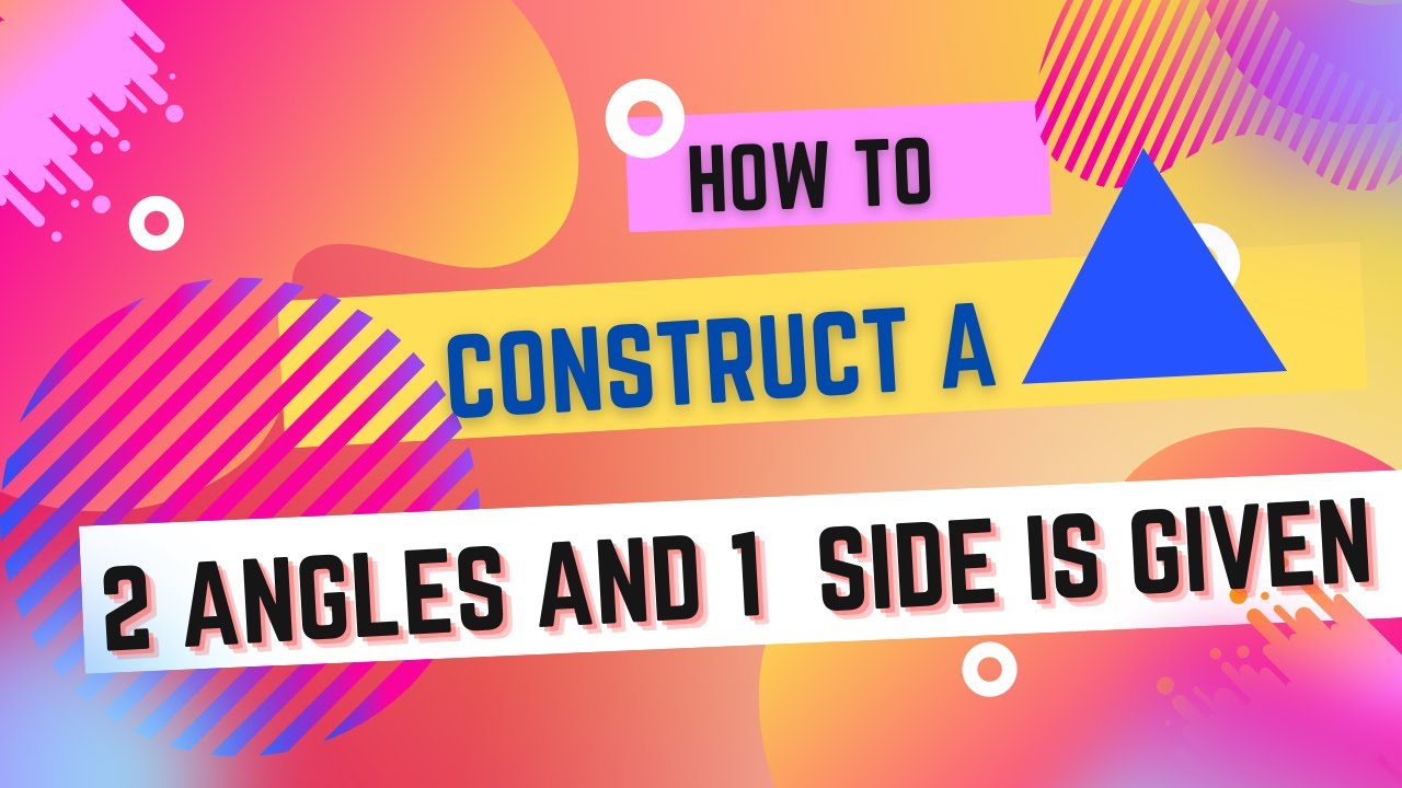 How to Construct a Triangle | One Side and Two Angles Given - YouTube
