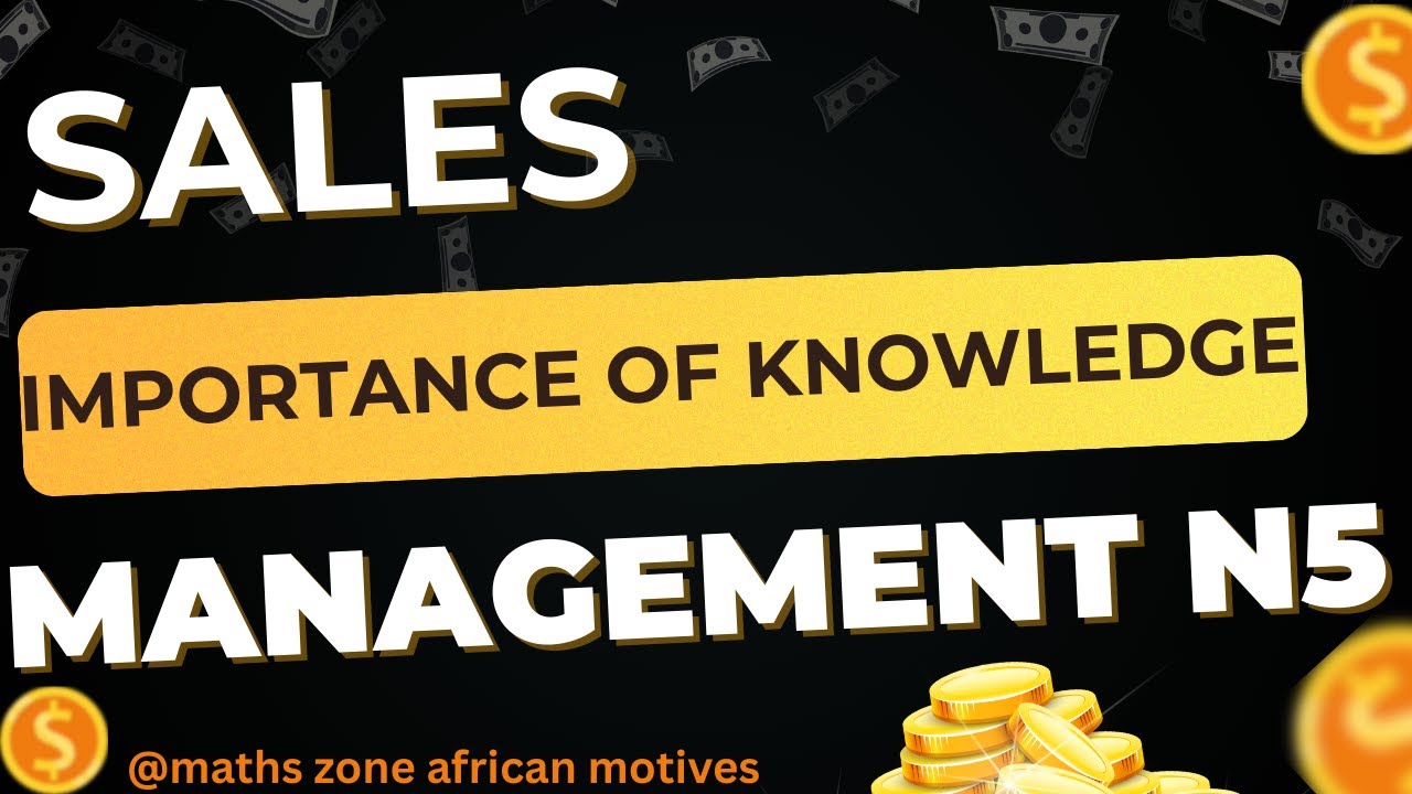 Sales Management N5 MODULE 2 Importance of Knowledge ...