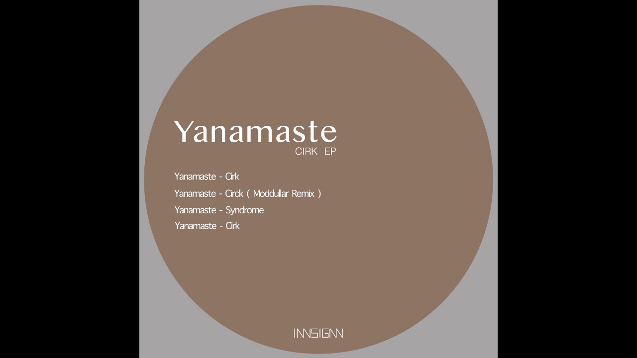 Yanamaste - Cirk (Moddullar Remix) [INN003] - YouTube