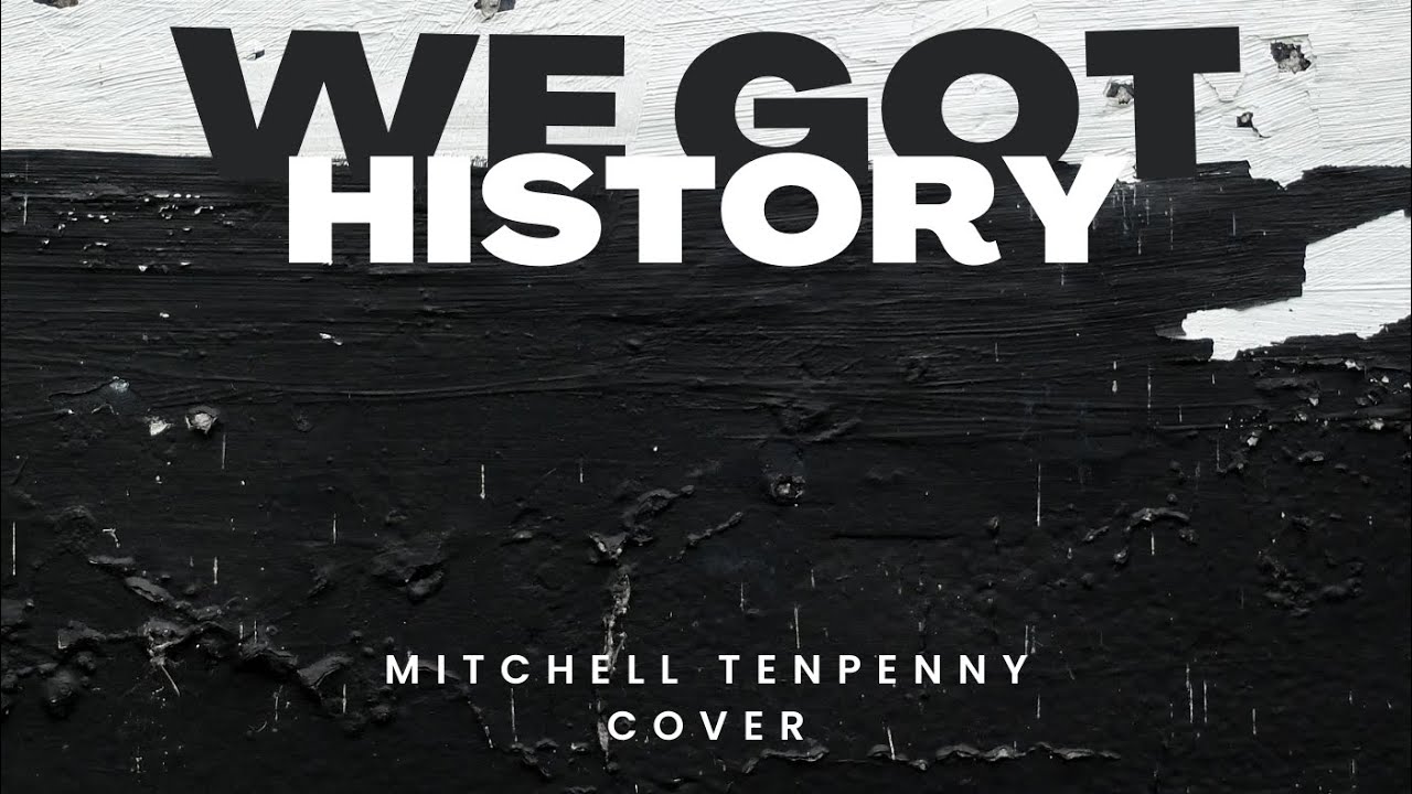 “We Got History” - Cover of @m10penny Mitchell Tenpenny - YouTube