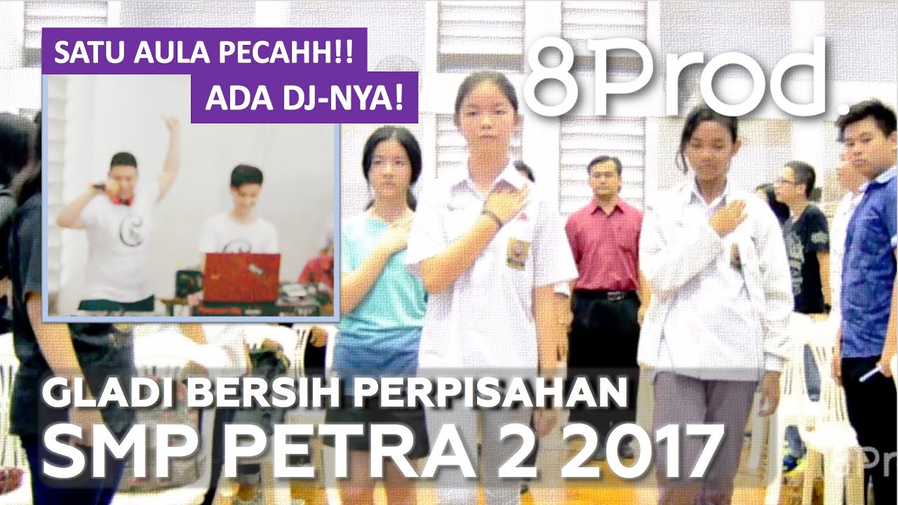 GLADI BERSIH PERPISAHAN SMP PETRA 2 2017 - YouTube