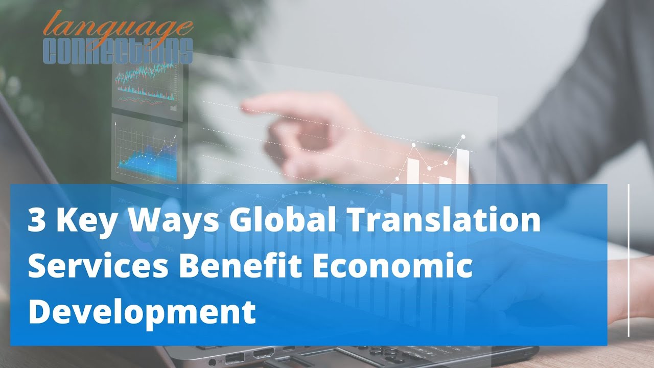 3 Key Ways Global Translation Services Benefit Economic Development ...
