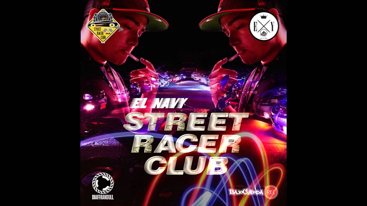 STREET RACER CLUB - EL NAVY - YouTube