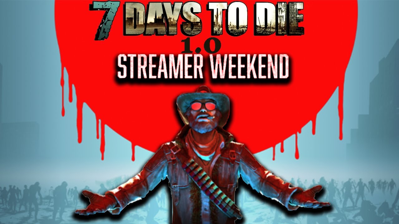 Full Release Streamer Weekend Announcement! (7 Days To Die 1.0) - YouTube