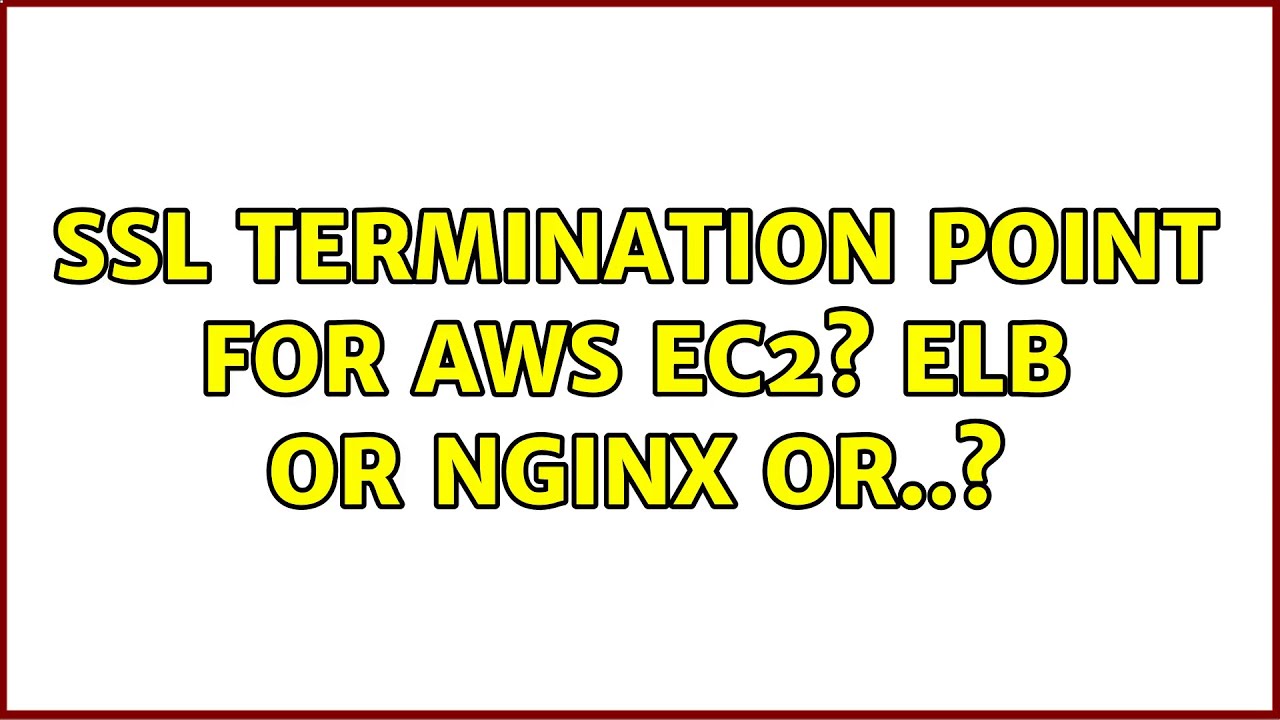 SSL termination point for AWS EC2? ELB or NginX or..? - YouTube