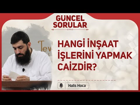 Hangi inşaat işlerini yapmak caizdir? Halis Bayancuk Hoca