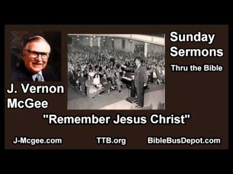 Remember Jesus Christ - J Vernon McGee - FULL Sunday Sermons - YouTube