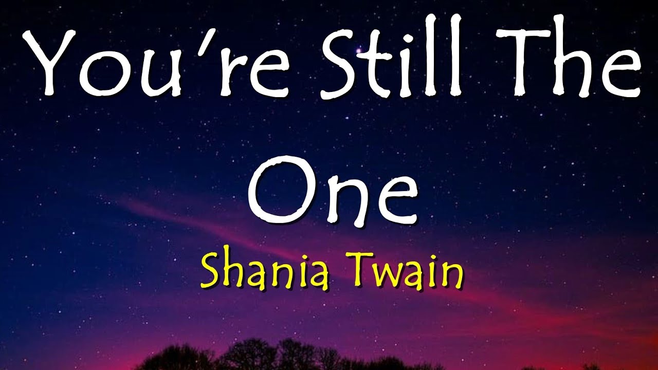 You're Still The One - Shania Twain (Lyrics) 🎵 - YouTube