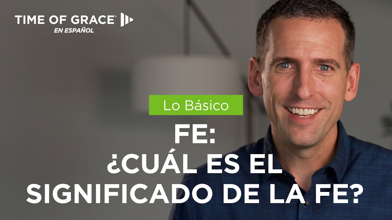 Lo Básico: ¿Cuál es el significado de la fe? - YouTube