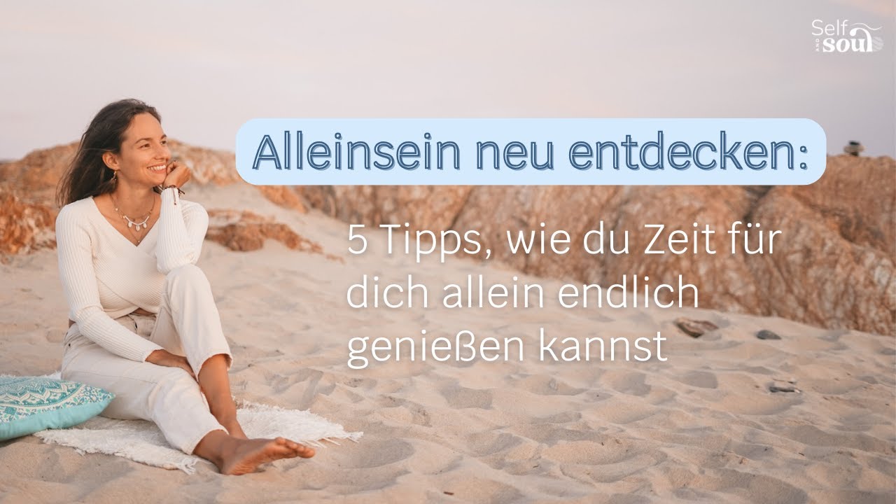 Alleinsein neu entdecken: 5 Tipps, wie du Zeit für dich allein endlich ...