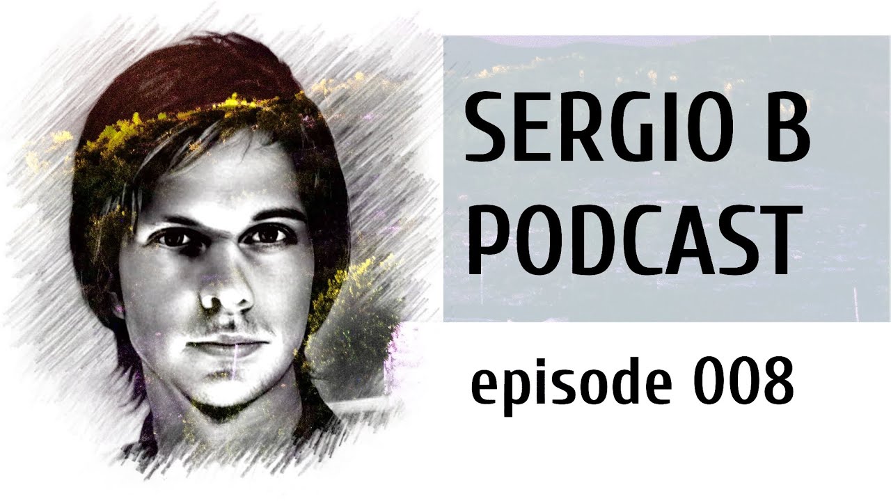 Sergio B - Podcast 008 - YouTube