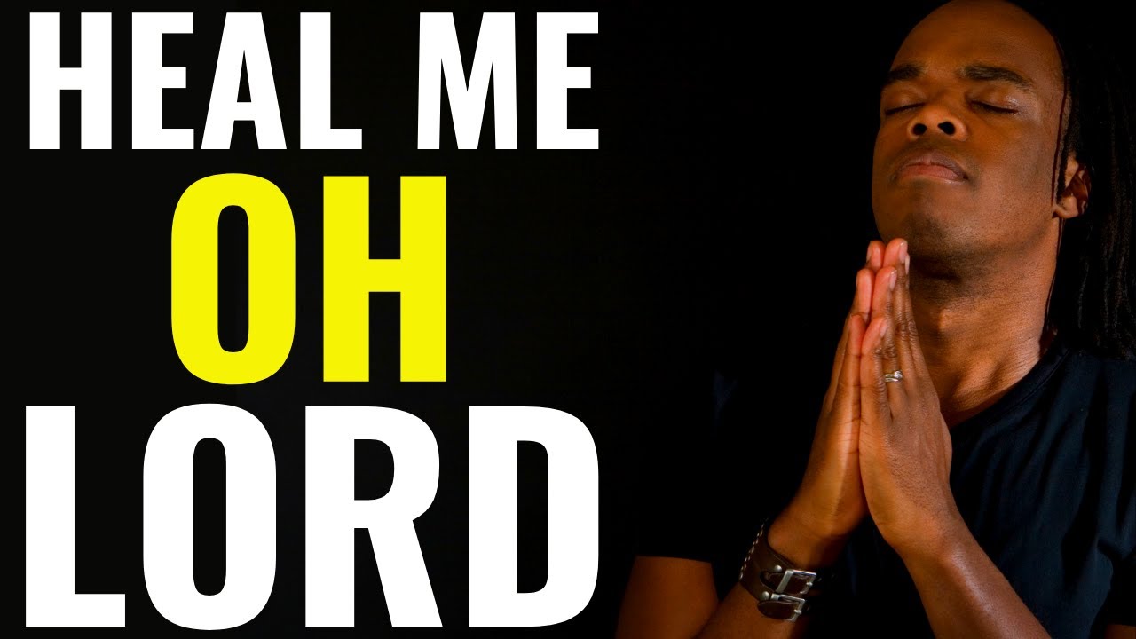 HEAL ME O LORD || Powerful Prayers For Healing In Your Body - YouTube