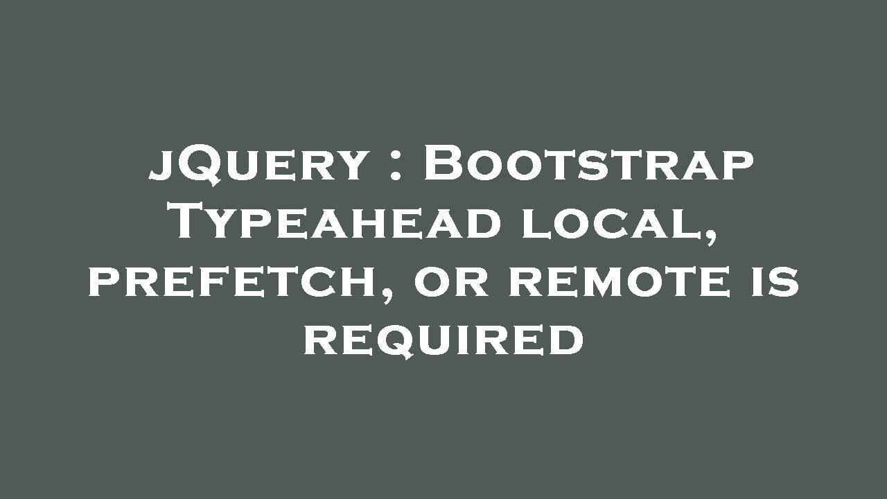 Jquery Bootstrap Typeahead Local Prefetch Or Remote Is Required Youtube