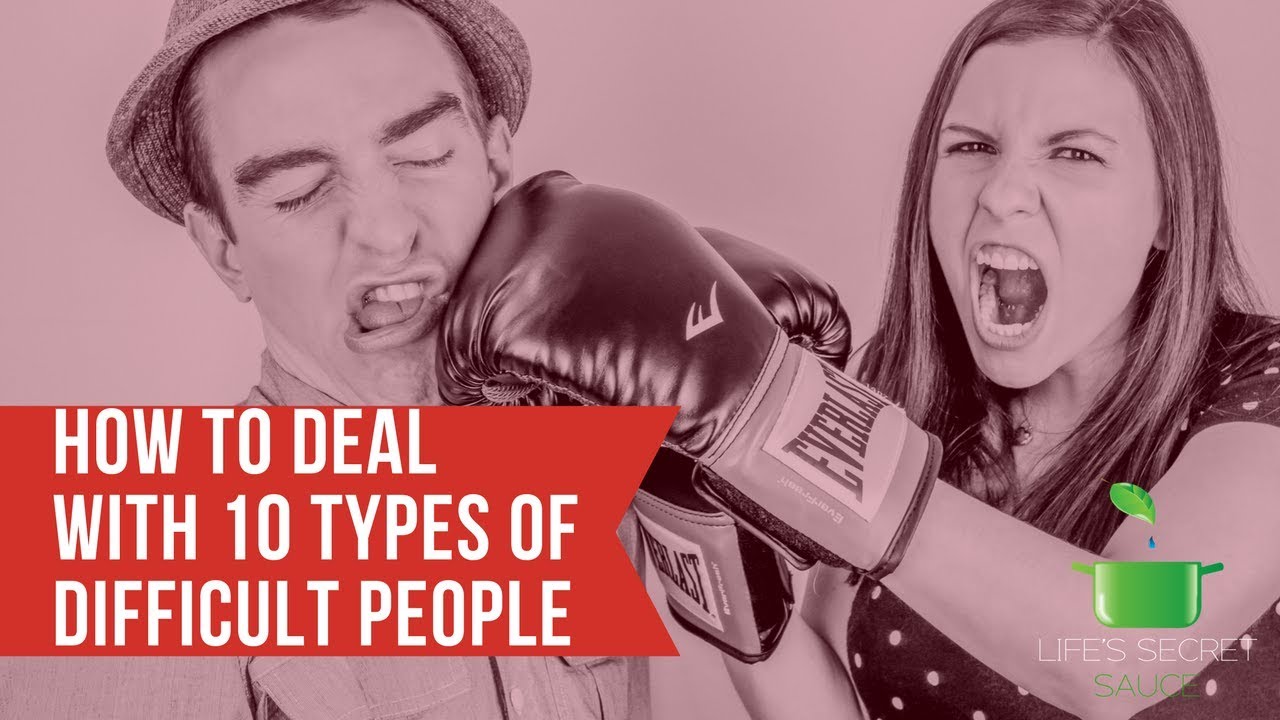 How To Deal With 10 Types of Difficult People - YouTube