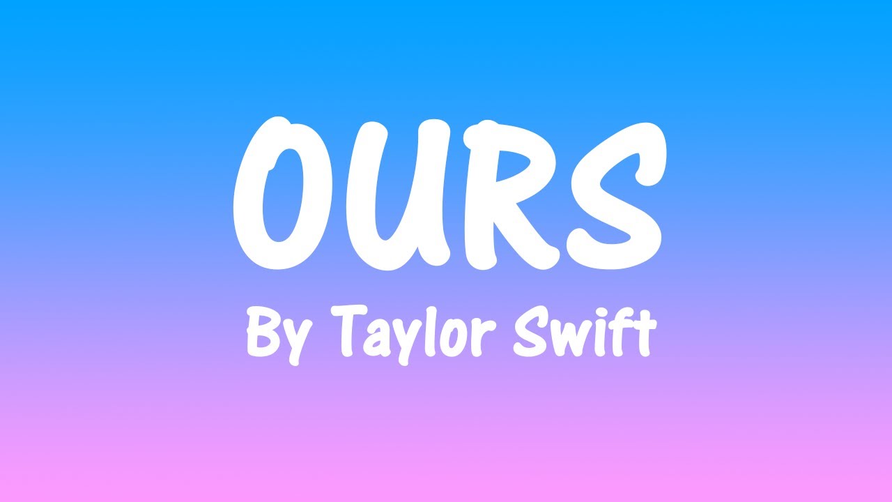 OURS By Taylor Swift (Lyrics) - YouTube