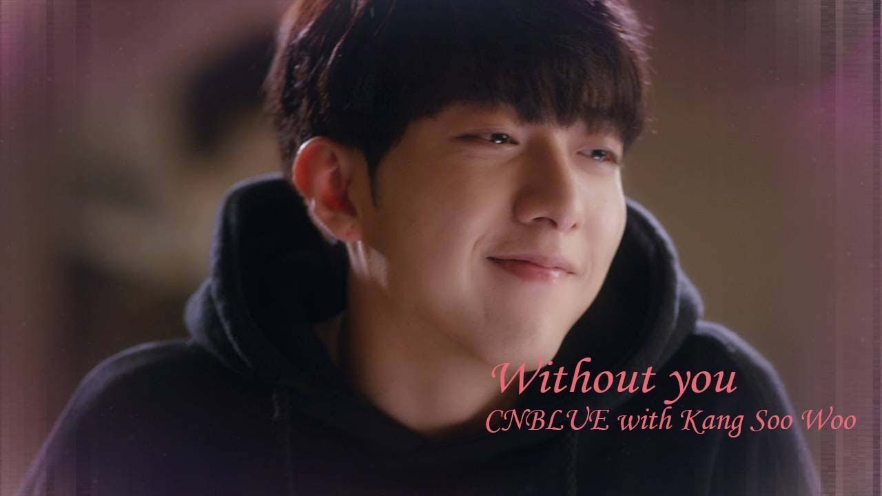 WITHOUT YOU / CNBLUE MV Kang Seo Woo OST Ver.（FANMADE） - YouTube
