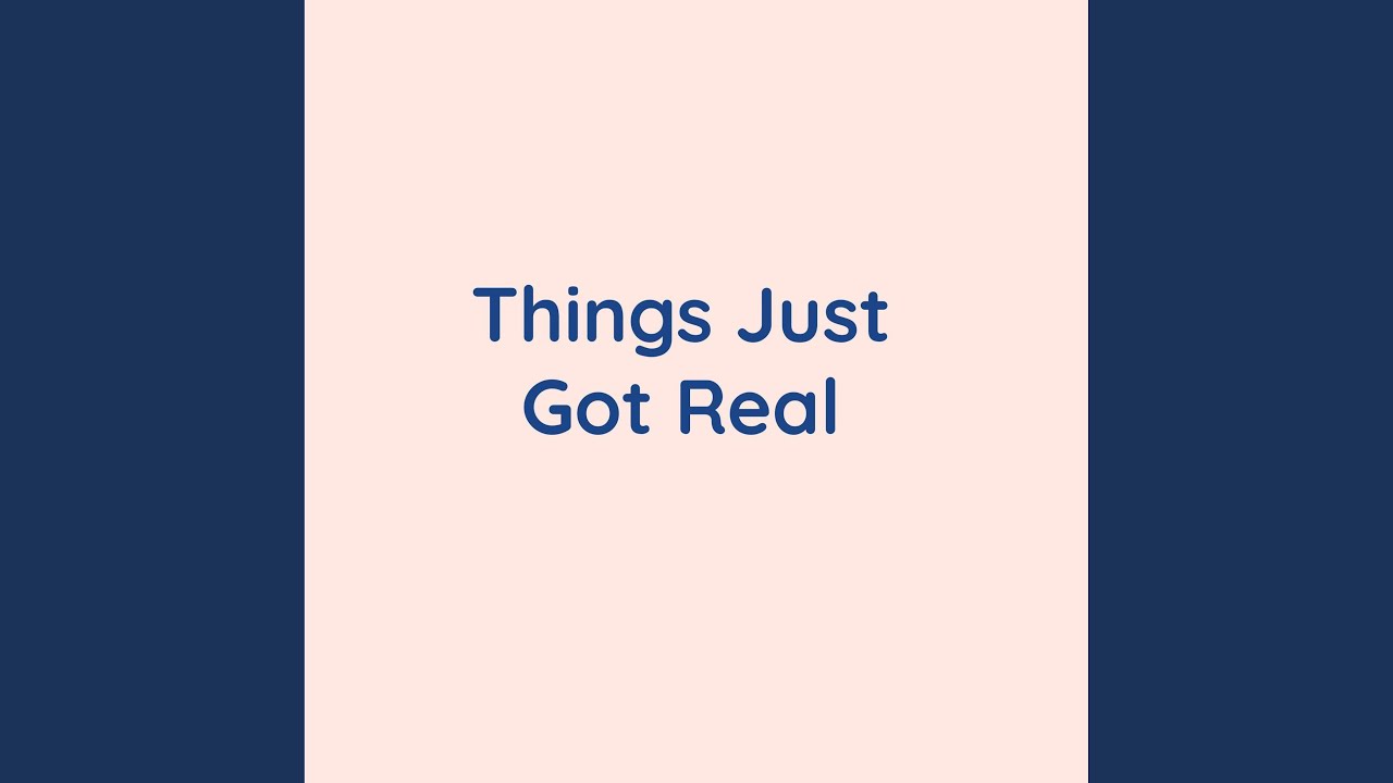 Things Just Got Real - YouTube