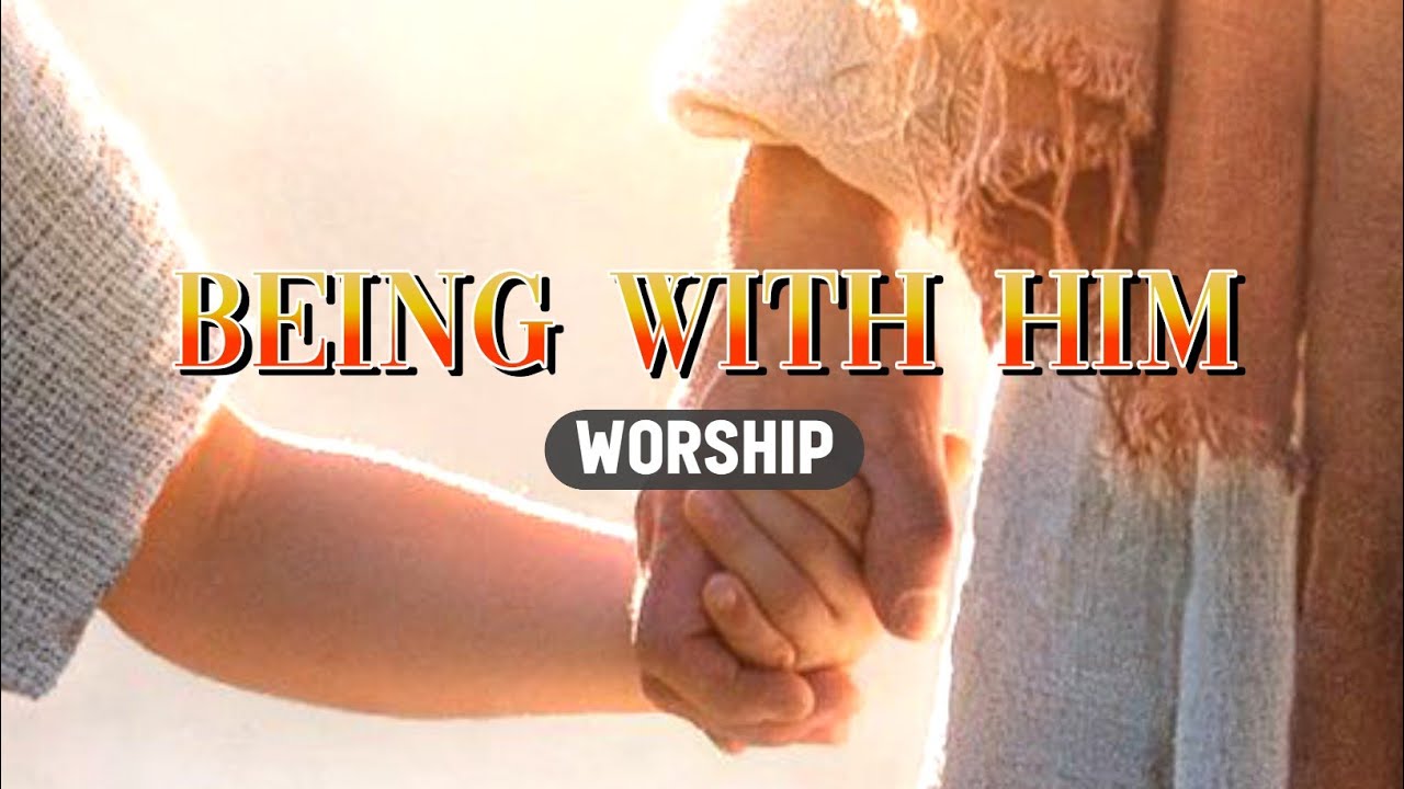 Being with Him | (Worship Series) - YouTube