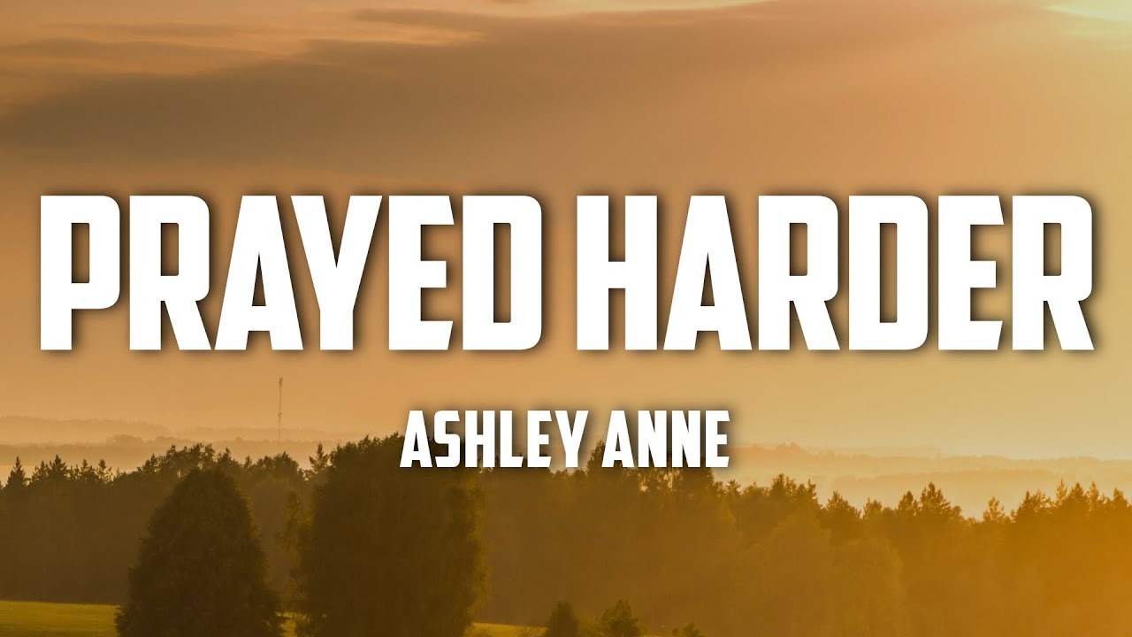 Ashley Anne - Prayed Harder (Lyrics) - YouTube