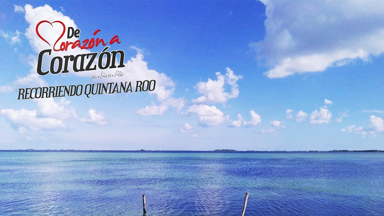 Especial recorriendo Quintana Roo De Corazón a Corazón - YouTube