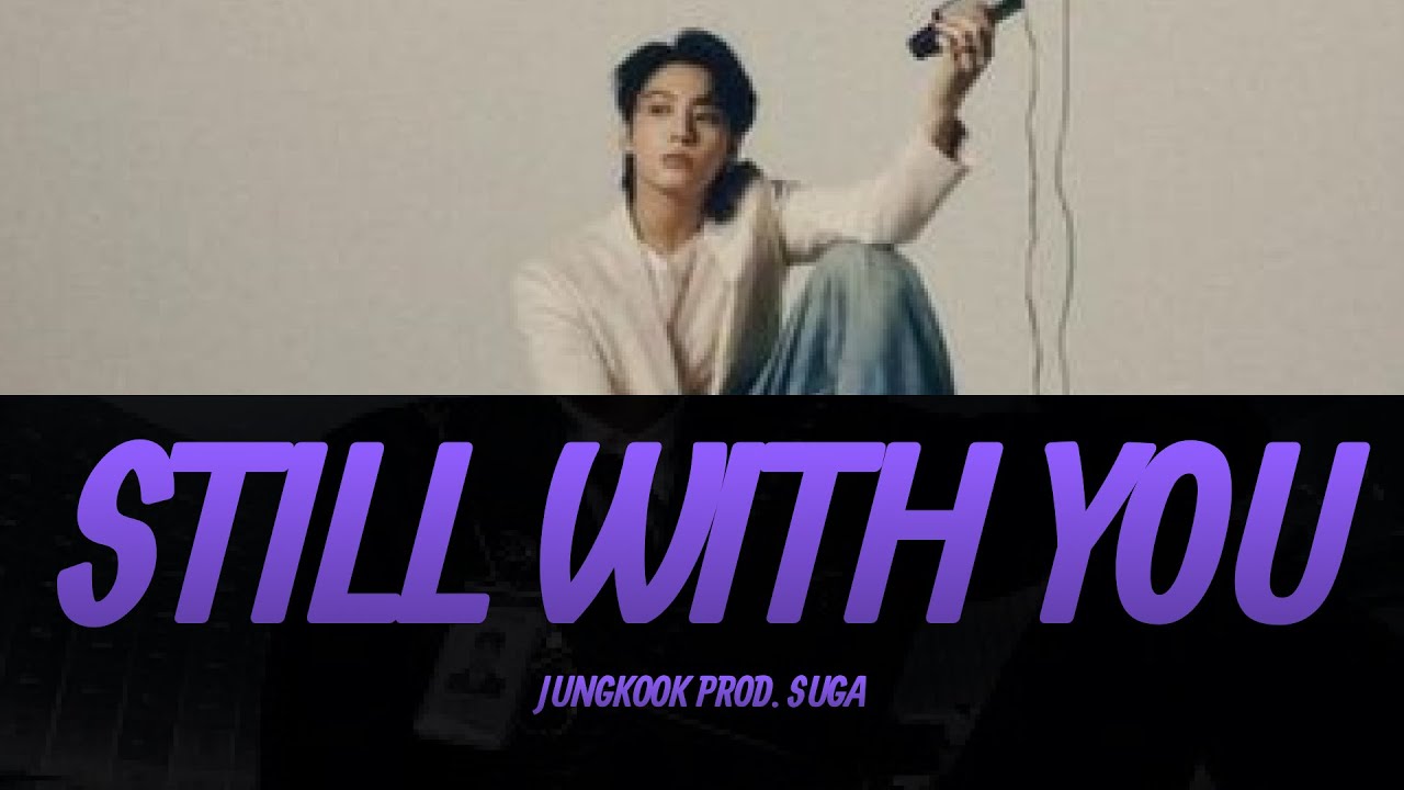 BTS (방탄소년단) JUNGKOOK 'Still With You' Lyrics Video | KPOPWorld Music ...