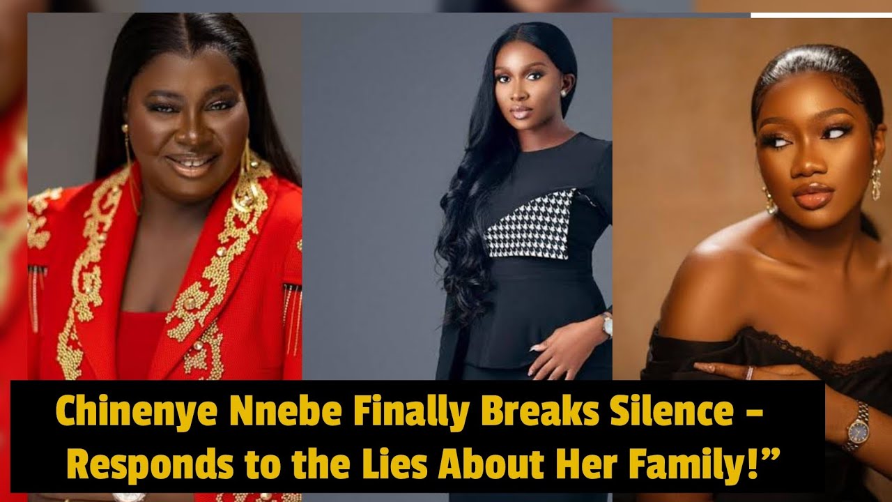 Chinenye Nnebe Finally Breaks Silence – Responds to the Lies About Her ...