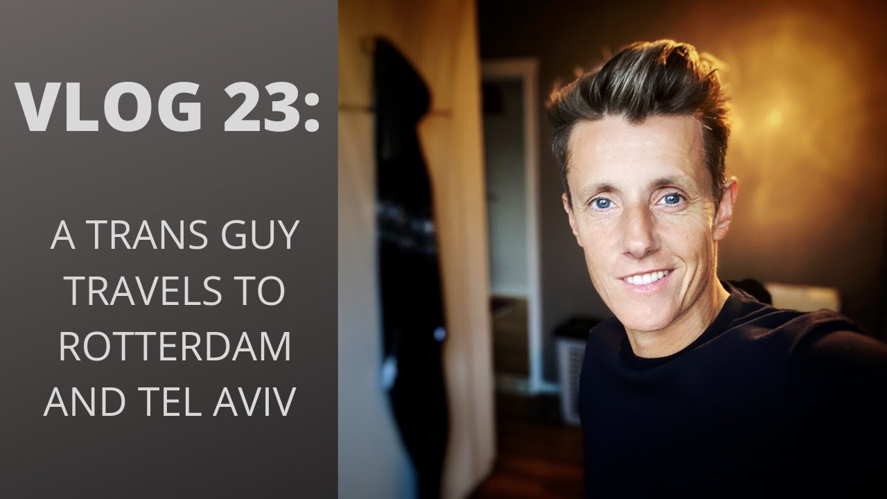 Vlog 23: A TRANS GUY TRAVELS TO ROTTERDAM AND TEL AVIV - YouTube