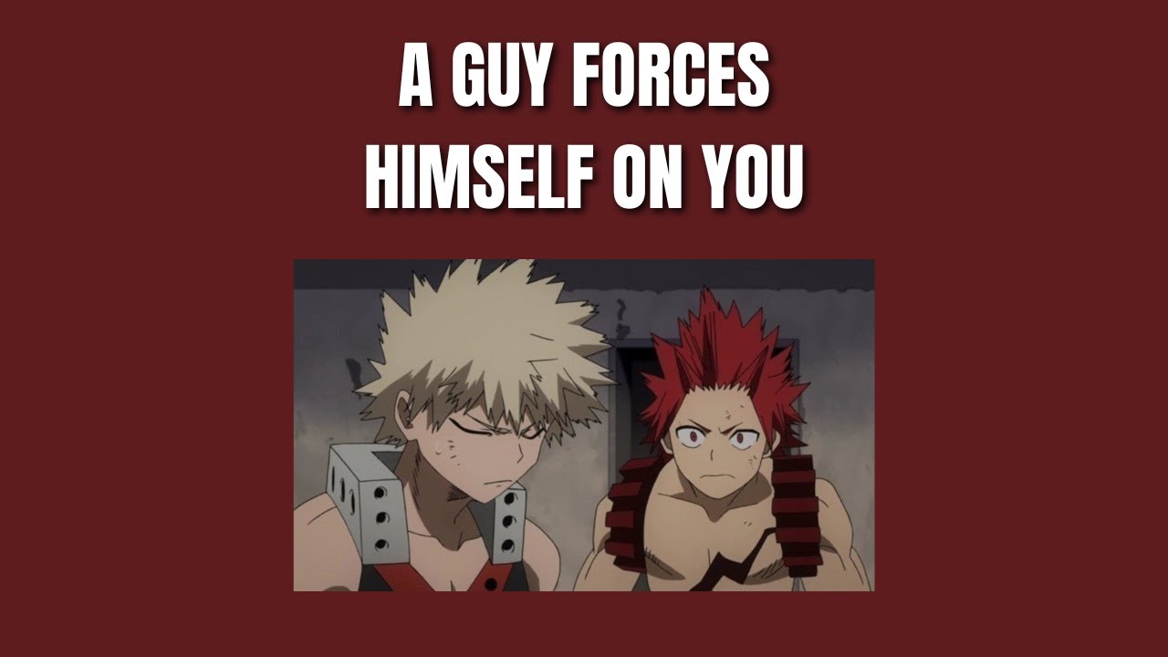 A guy forces himself on you - Kiribaku x listener - YouTube