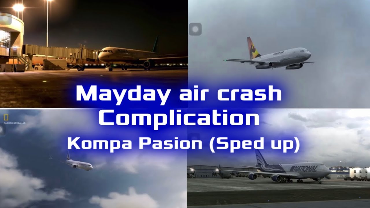 Mayday Air Crash Complication - Kompa Pasion (Sped up) Copyright Issues ...