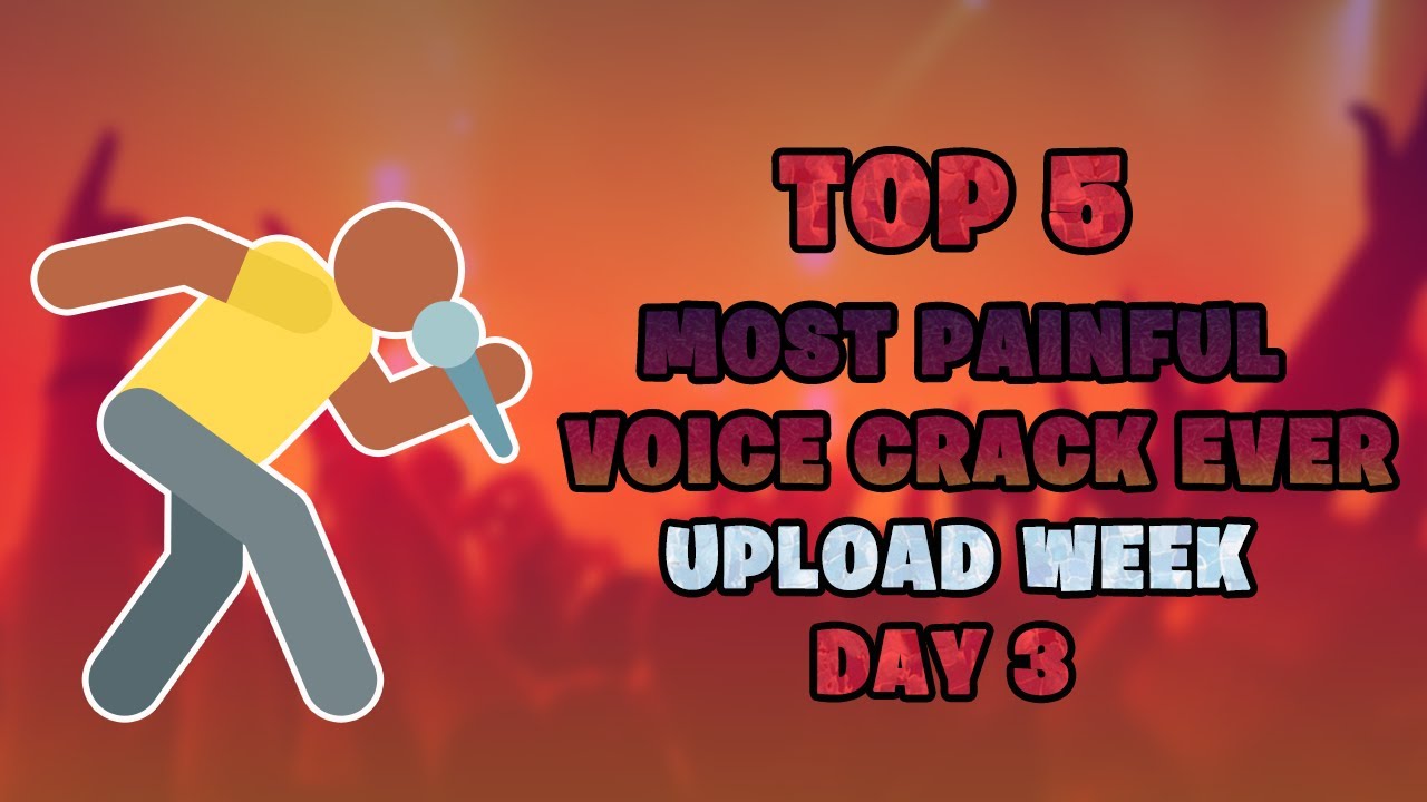TOP 5 MOST PAINFUL VOICE CRACKS | UPLOAD WEEK | DAY 3 - YouTube