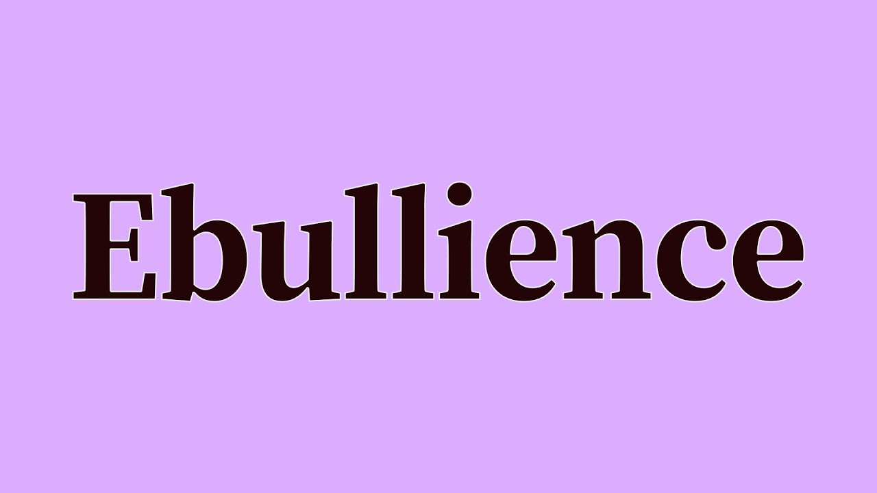 Ebullience Pronunciation and Meaning - YouTube