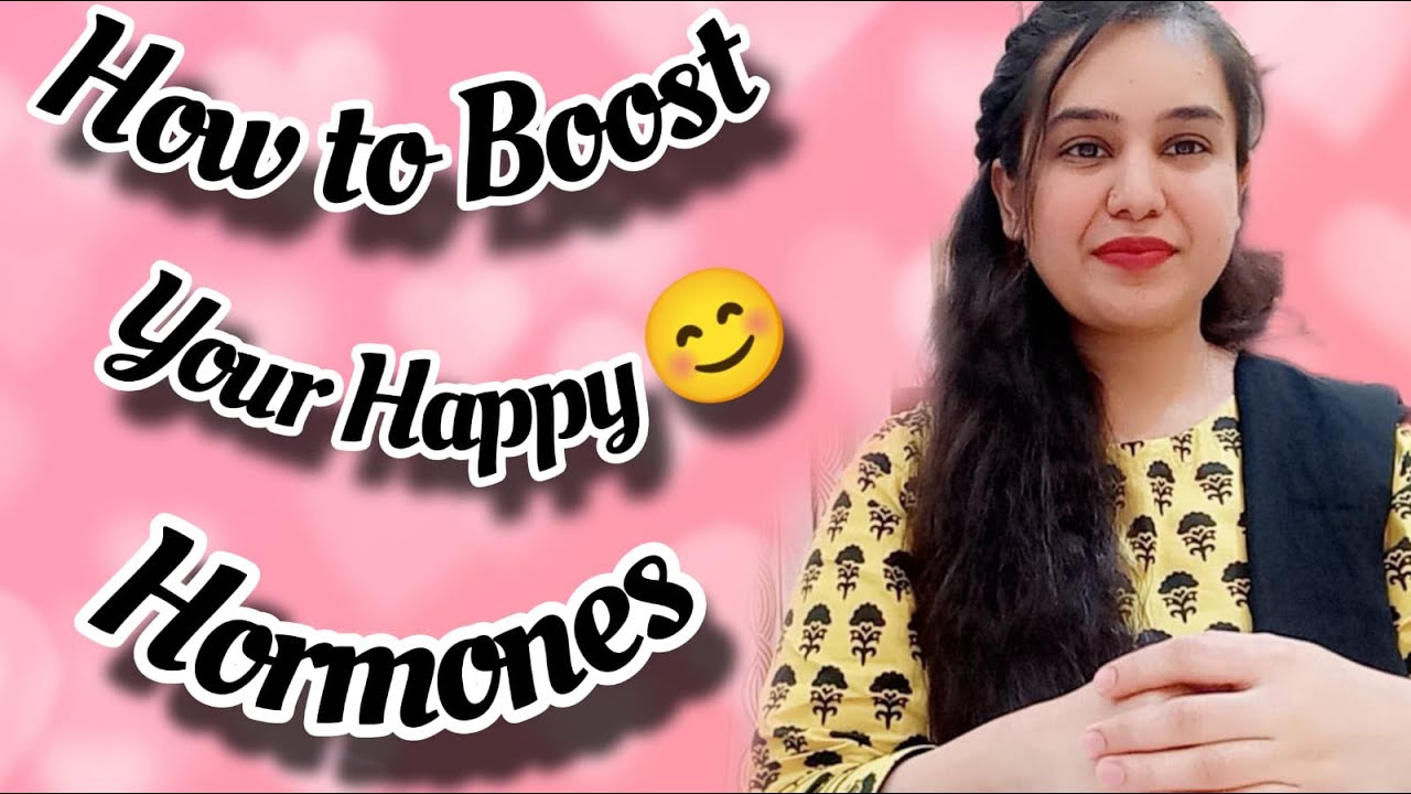 Release 4 Hormones In Your Body To Stay Happy How To Boost Your