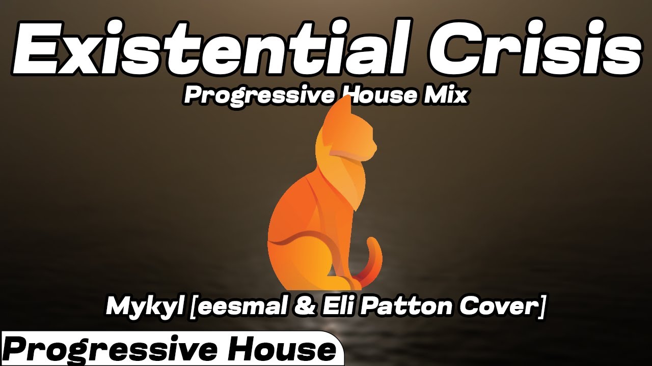 Mykyl - Existential Crisis [eesmal & Eli Patton Cover/Progressive House ...