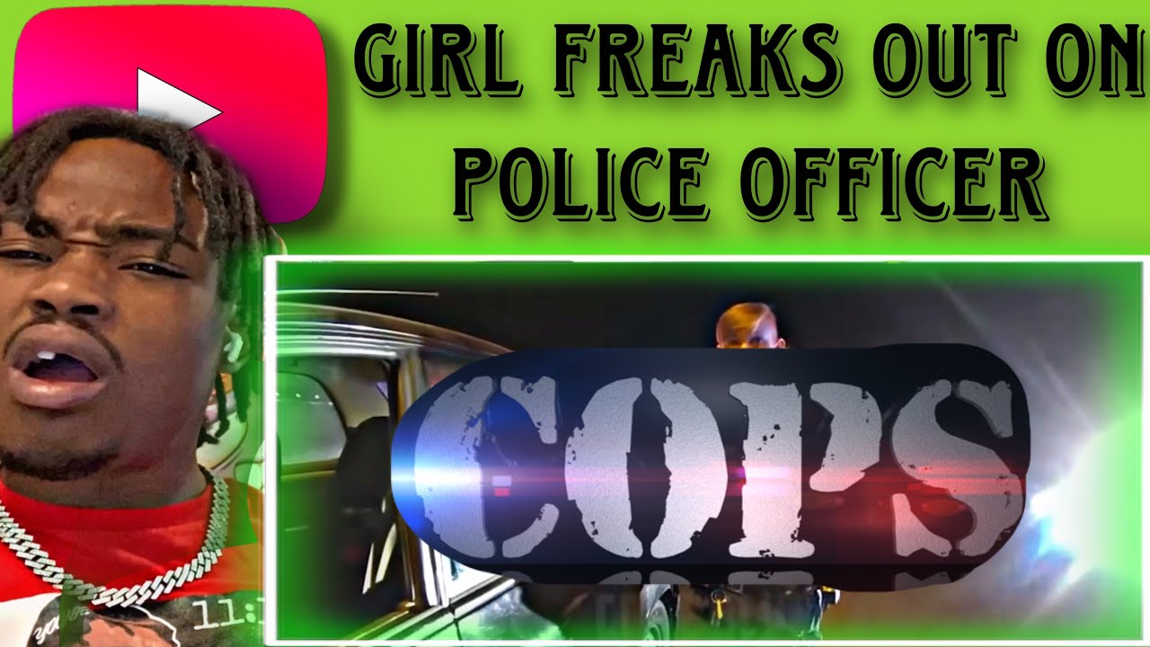 GIRL FREAKS OUT ON POLICE OFFICER REACTION - YouTube