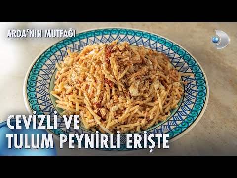 Cevizli ve Tulum Peynirli Erişte | Arda'nın Mutfağı 233. Bölüm