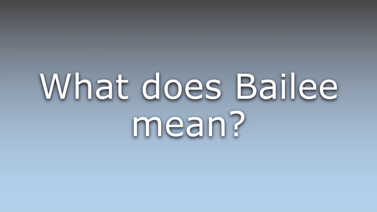 What does Bailee mean? - YouTube
