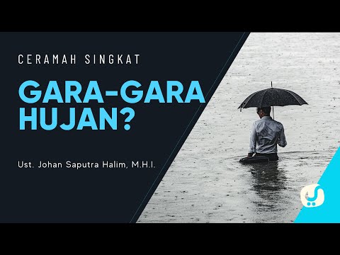 Gara-gara Hujan - Ustadz Johan Saputra Halim, M.H.I. - Ceramah Singkat