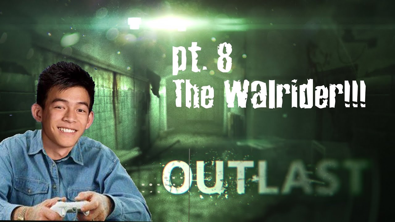 Outlast pt. 8 The Walrider!!! - YouTube