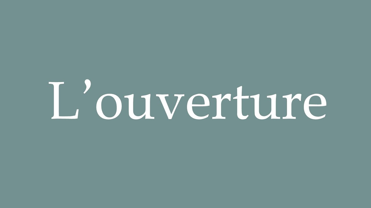 How to Pronounce ''L'ouverture'' Correctly in French - YouTube
