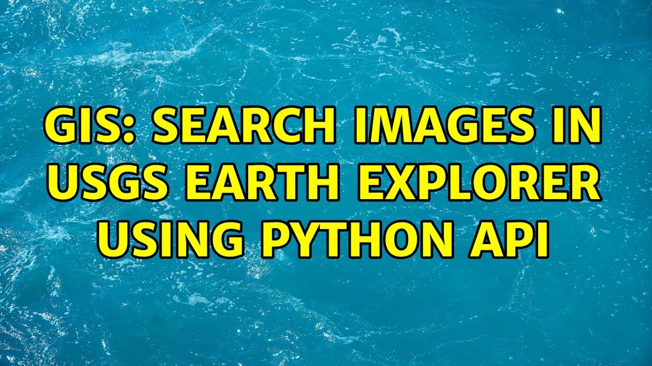GIS: Search images in USGS earth explorer using Python API - YouTube