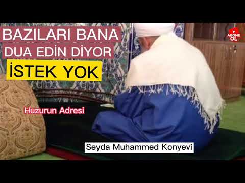 Seyda Muhammed Konyevi KS. Bazıları bana dua edin diyor, İSTEK YOK