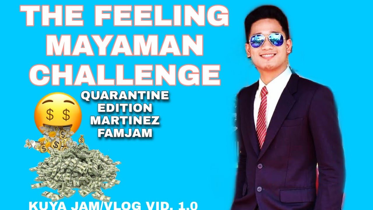 THE FEELING MAYAMAN CHALLENGE (QUARANTINE EDITION-MARTINEZ FAMJAM ...
