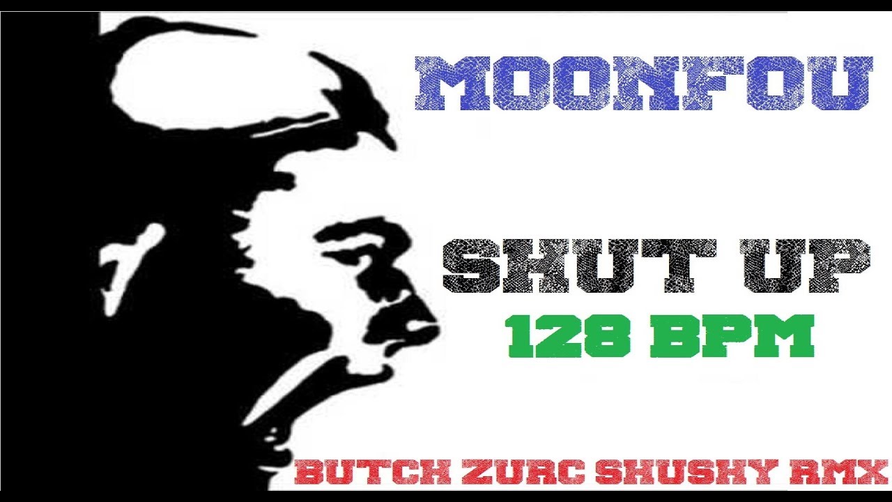 SHUT UP - MOONFOU (BUTCH ZURC SHUSHY RMX) - 128 BPM - YouTube