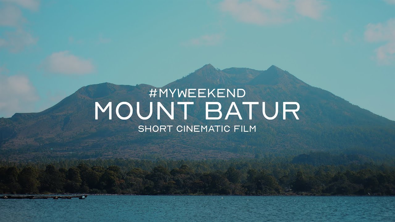 #MYWEEKEND 1 - Mount Batur (Short Cinematic Film) - YouTube