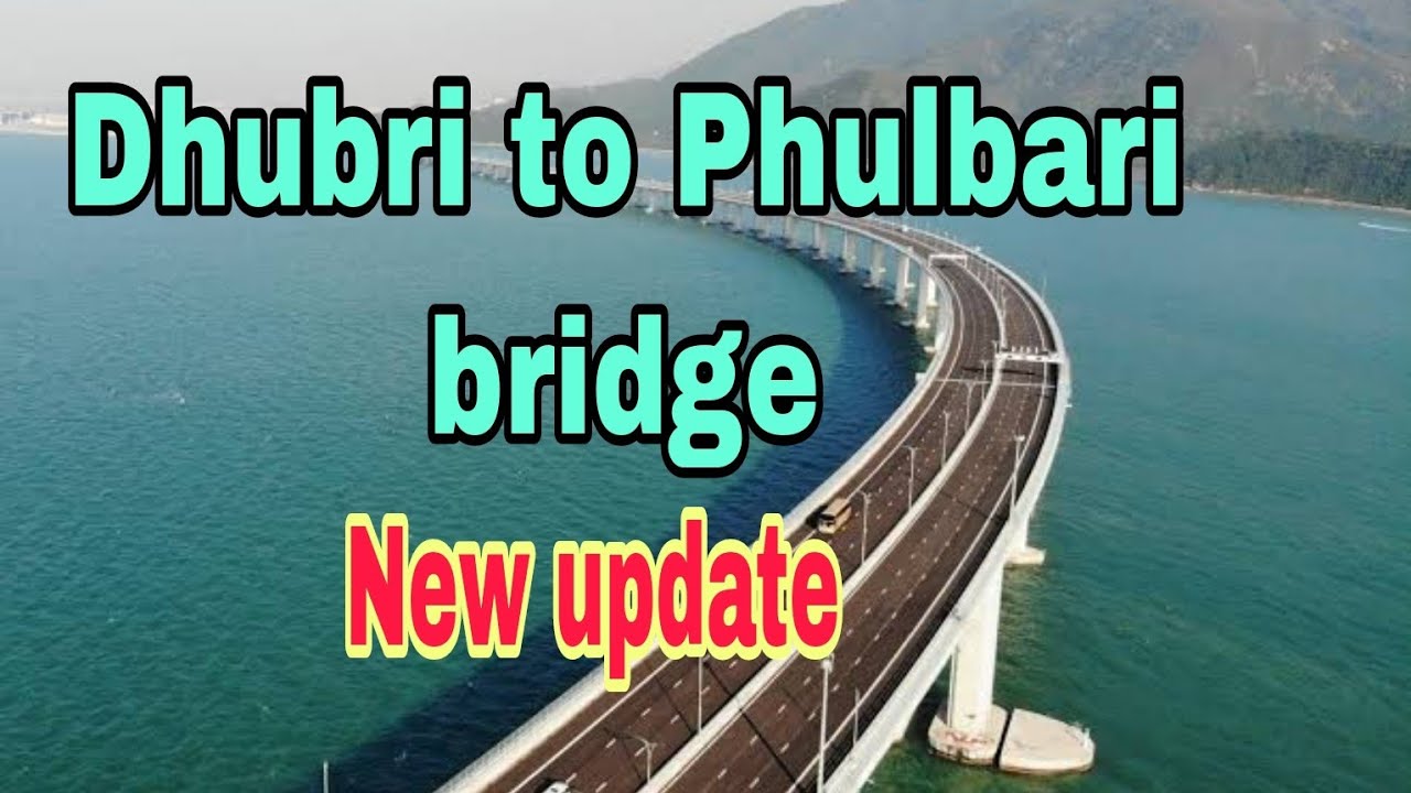 dhubri to phulbari Bridge New updated|Indian longest bridge Dhubri ...