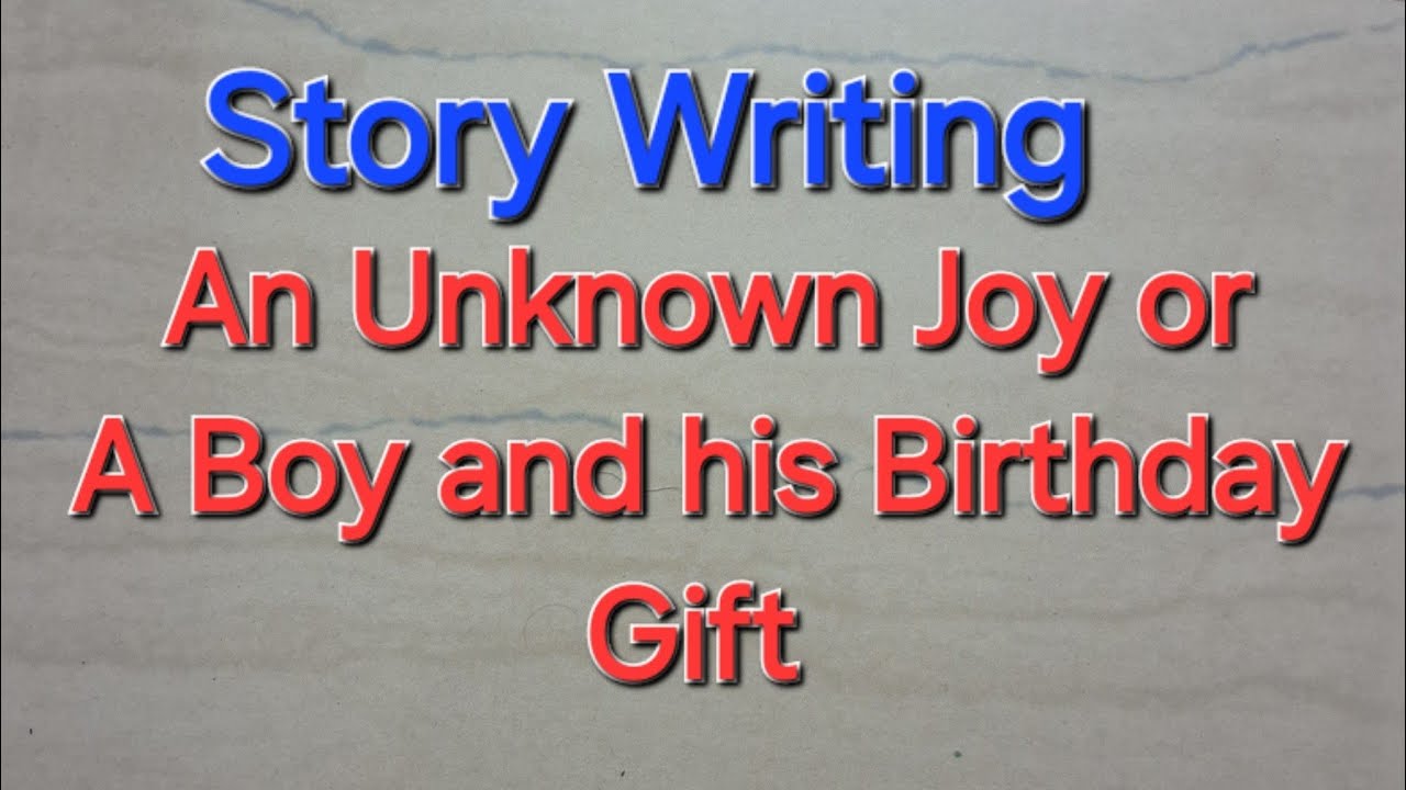Story writing ||An unknown joy || A boy and his birthday gift || Story ...