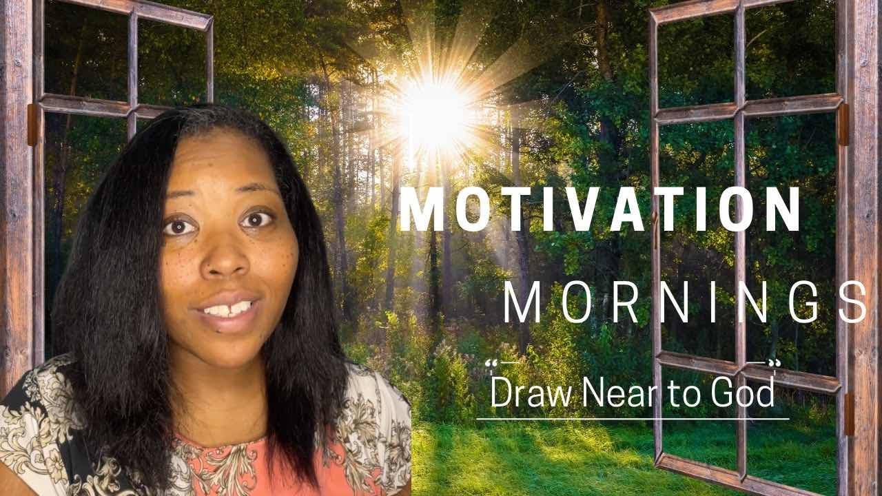 Motivation Mornings | Drawing Near to God - YouTube