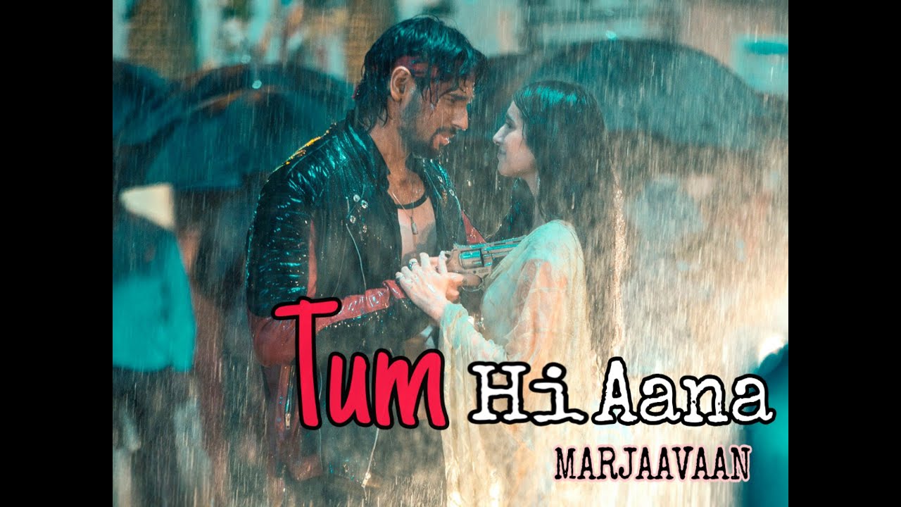 Tum Hi Aana । Marjaavaan। Hindi Sad Song। With Lyric - YouTube