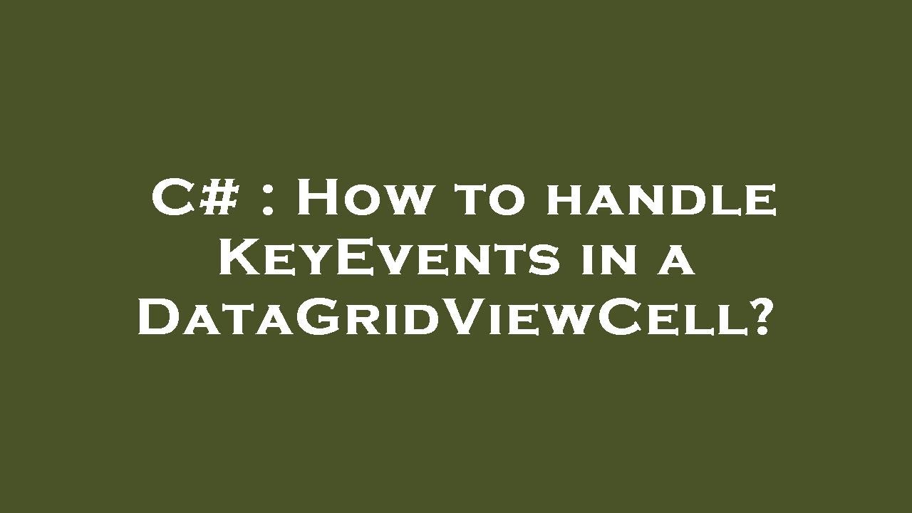 C# : How to handle KeyEvents in a DataGridViewCell? - YouTube